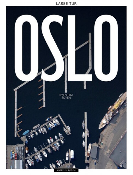 Oslo. Byen fra skyen. av Lasse Tur (Innbundet) | Cappelen Damm Agency